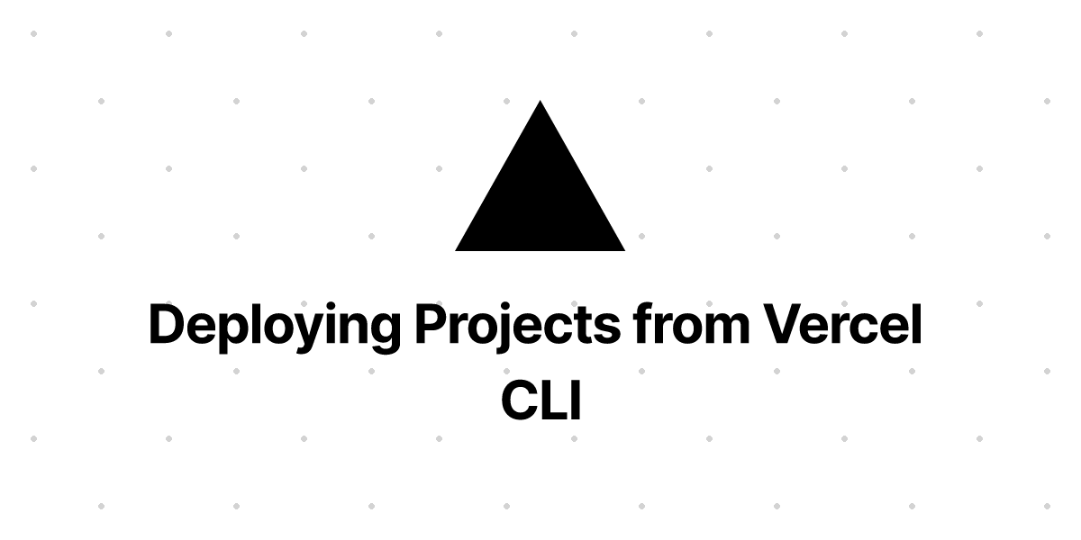 Deploying Projects From Vercel Cli Cli Commands Vercel Docs